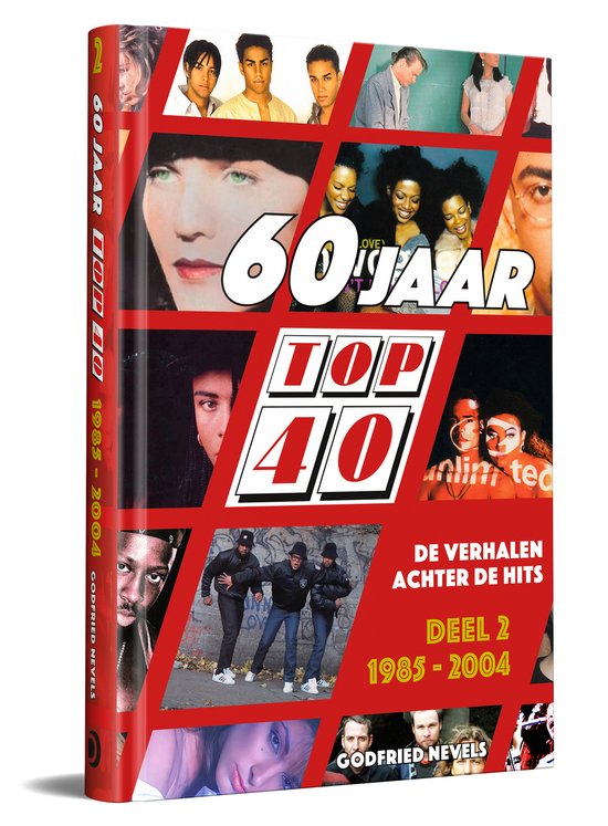 ’60 jaar Top 40, de verhalen achter de hits: deel 2 1985 – 2004 ...